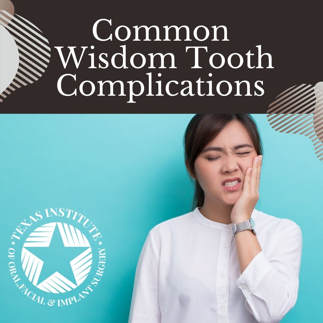 Common Wisdom Tooth Complications - Texas Institute of Oral, Facial ...